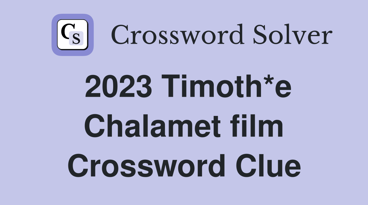 2023 Timoth*e Chalamet film - Crossword Clue Answers - Crossword Solver